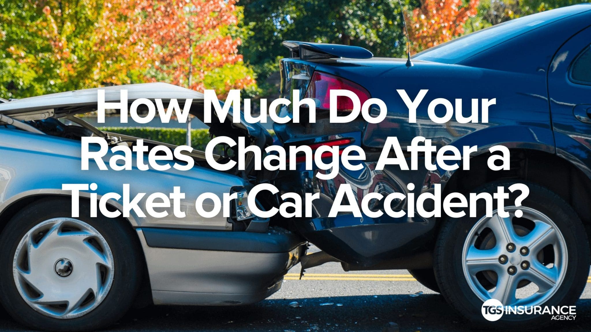 Does Your Car Insurance Rate Change After an Accident or Ticket? | TGS ...