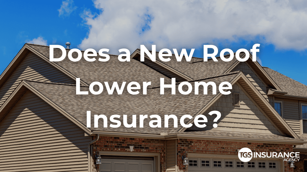 Does a New Roof Lower Home Insurance? - TGS Insurance Agency