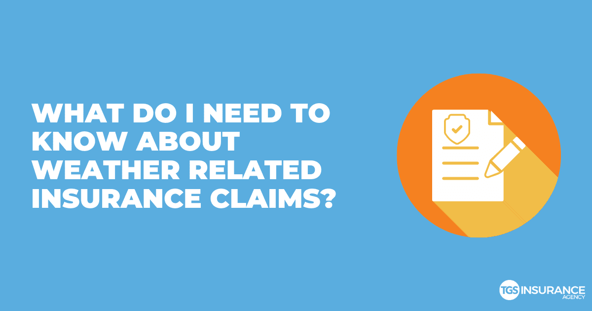 What Do I Need To Know About Weather Related Insurance Claims?