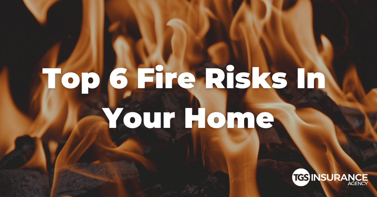 6 Fire Risks in Your Home | TGS Insurance Agency
