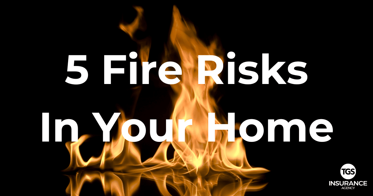 6 Fire Risks in Your Home | TGS Insurance Agency