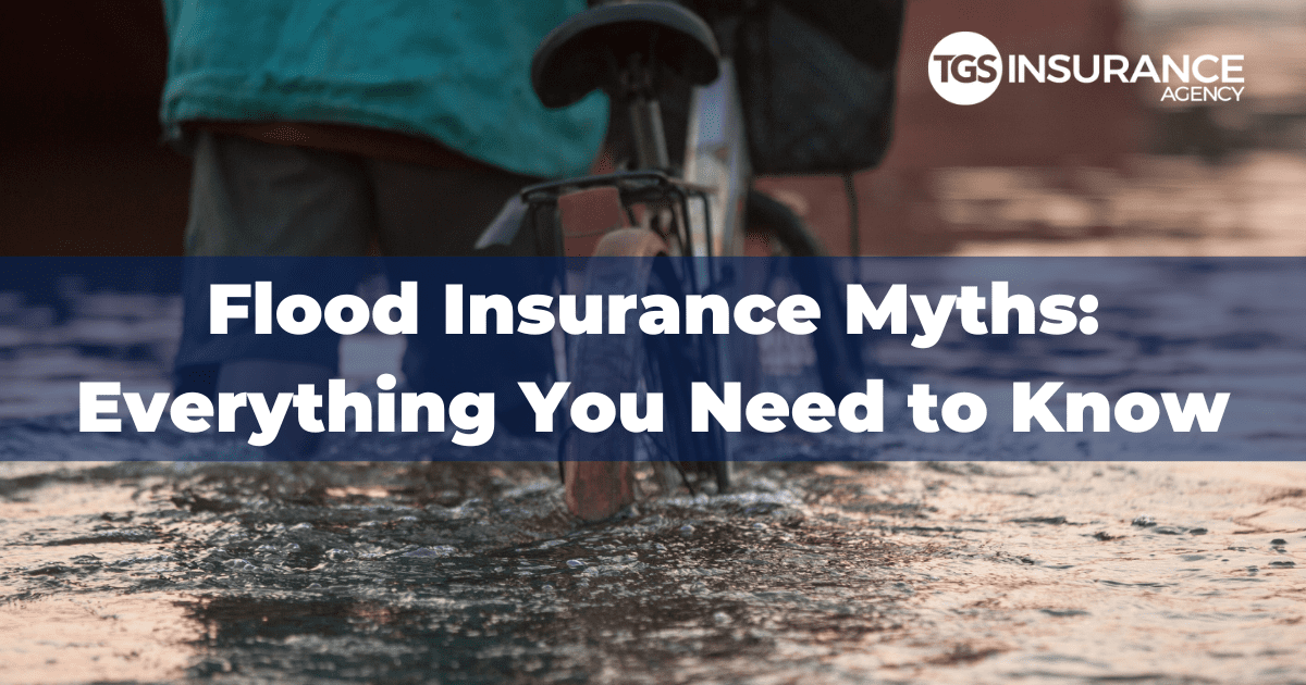 Flood Insurance Myths: What To Know | TGS Insurance