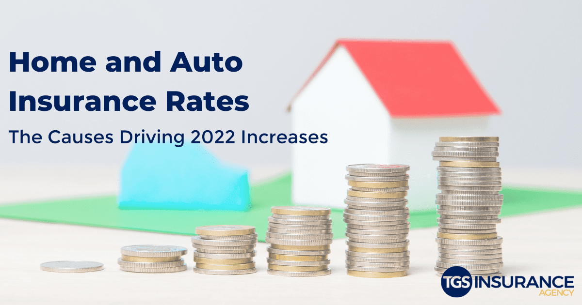 Why Home and Auto Insurance Rates Are Rising in 2022 | TGS Insurance